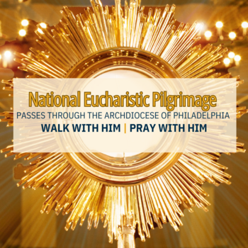 National Eucharistic Pilgrimage PASSES THROUGH THE ARCHDIOCESE OF PHILADELPHIA - Sacred Heart ...